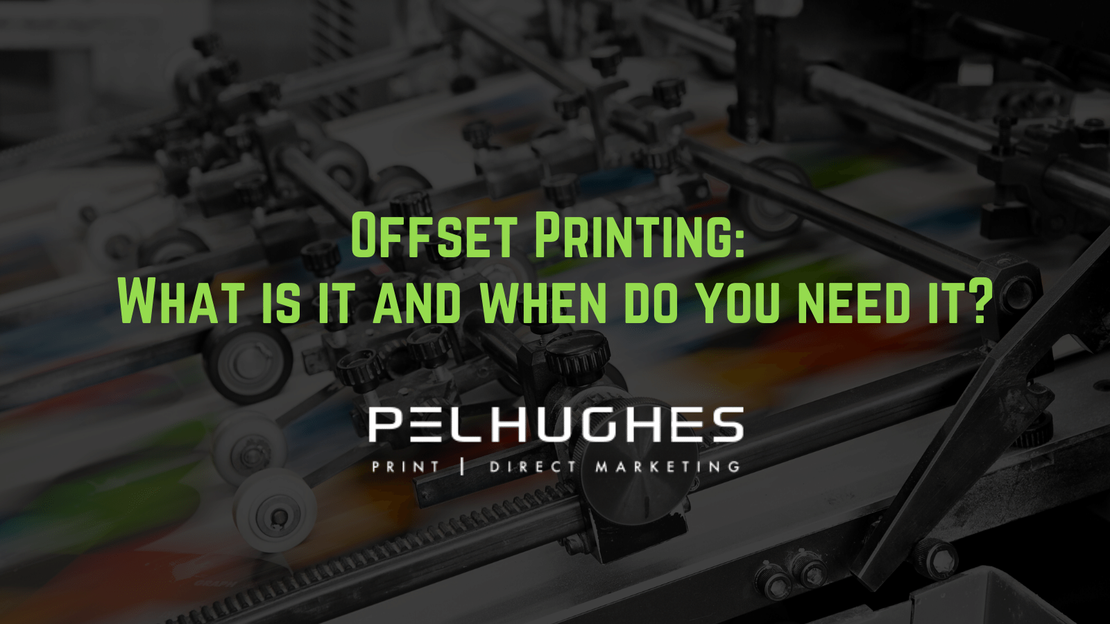 Offset Printing: What is it and when do you need it? Pel Hughes