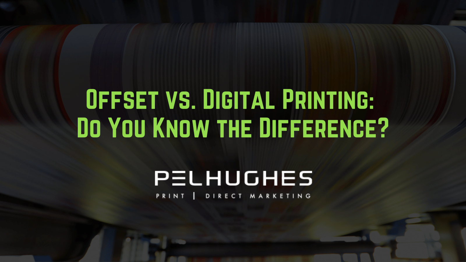 Offset vs. Digital Printing: Do You Know the Difference? Pel Hughes